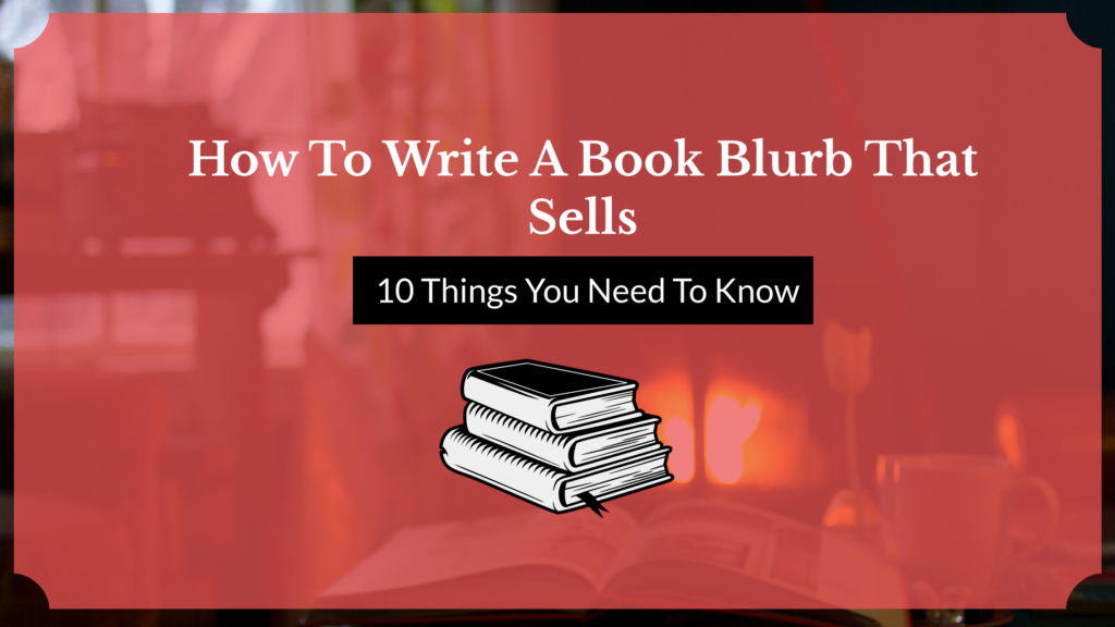 How to Write a Book Blurb That Sells: 10 Things You Need to Know ...